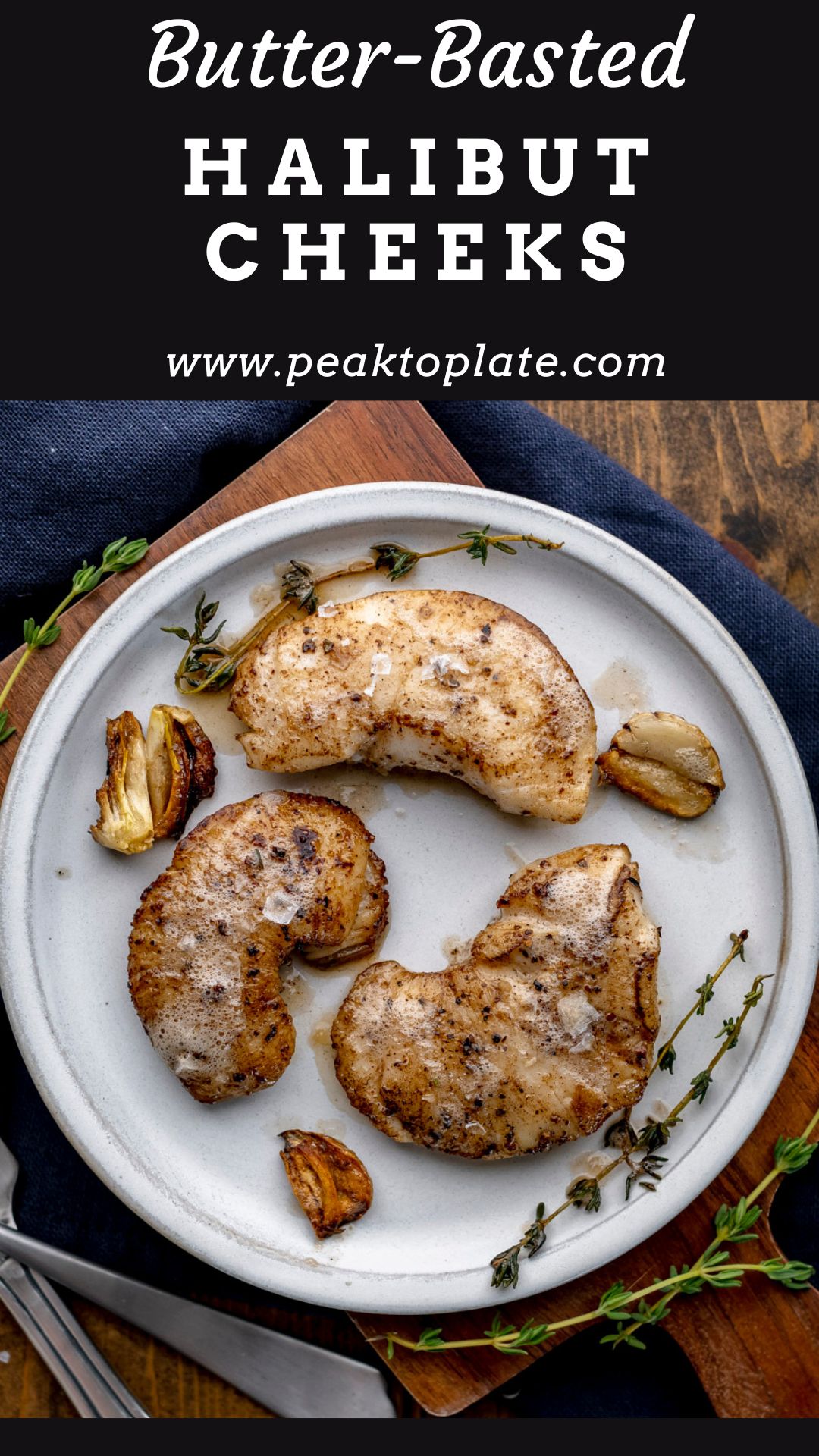 Butter-Basted Halibut Cheeks with Garlic and Thyme | Peak to Plate